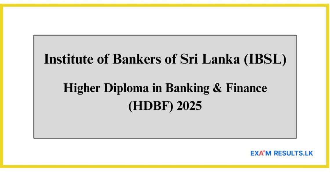 IBSL - Higher Diploma in Banking & Finance (HDBF) 2025 - Examresults.lk